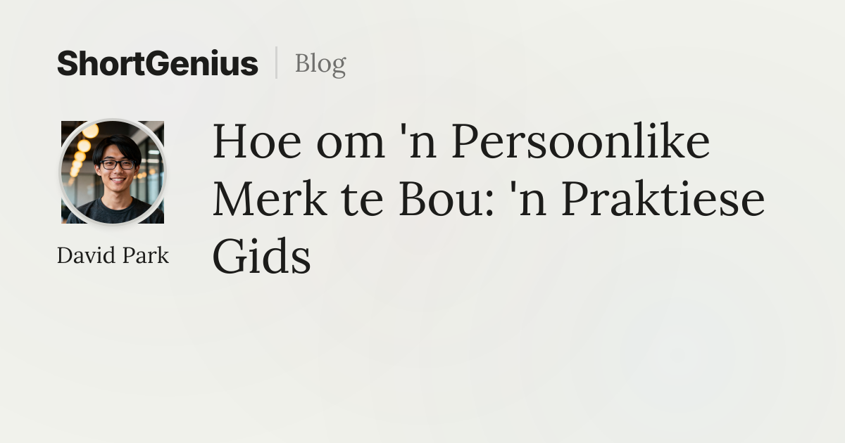 Hoe om 'n Persoonlike Merk te Bou: 'n Praktiese Gids | ShortGenius Blog