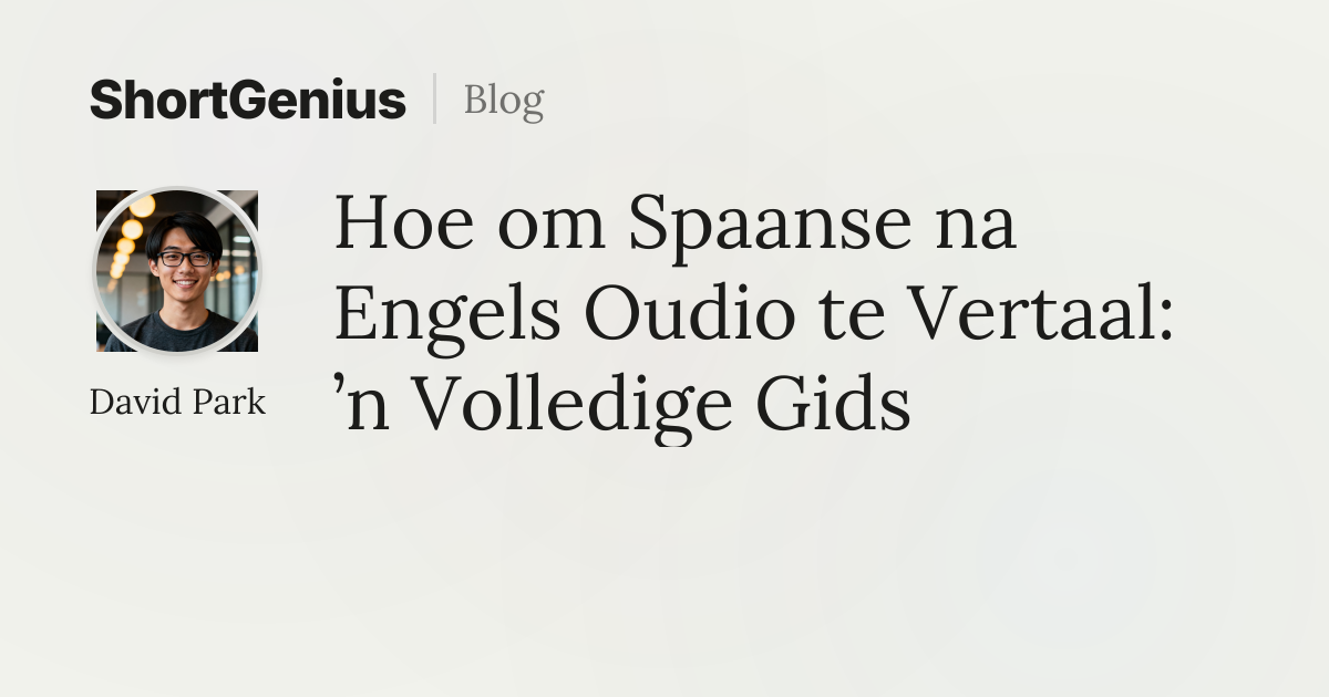 Hoe om Spaanse na Engels Oudio te Vertaal: ’n Volledige Gids ...