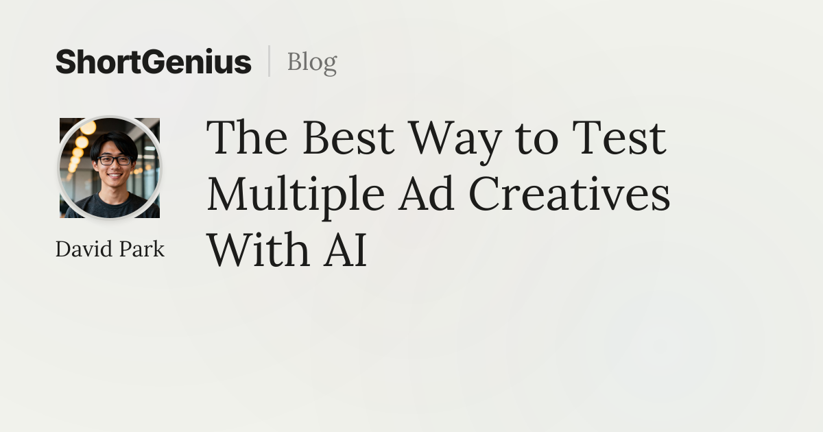 The Best Way to Test Multiple Ad Creatives With AI | ShortGenius Blog