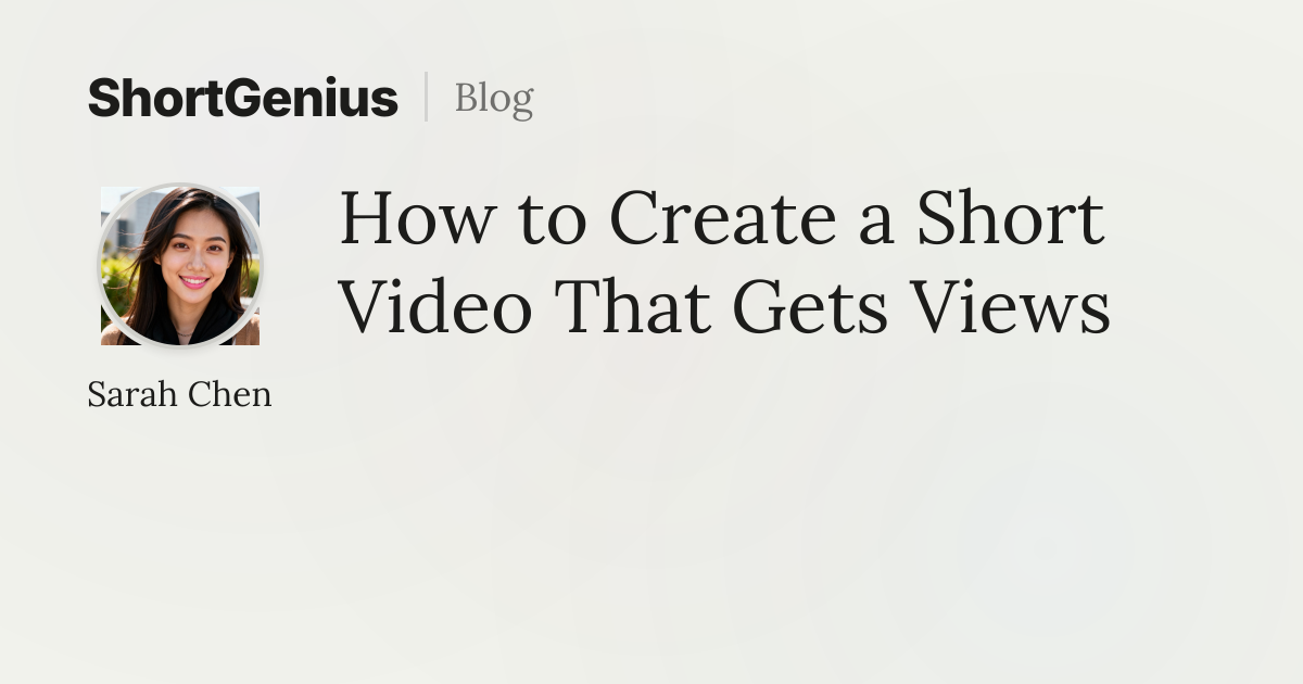 How to Create a Short Video That Gets Views | ShortGenius Blog