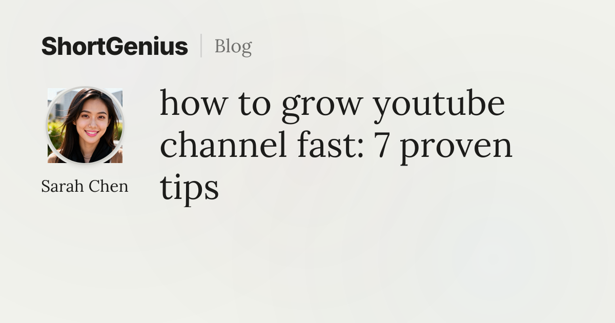how to grow youtube channel fast: 7 proven tips | ShortGenius Blog