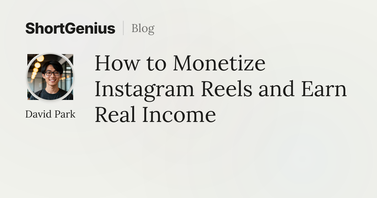 How to Monetize Instagram Reels and Earn Real Income | ShortGenius Blog