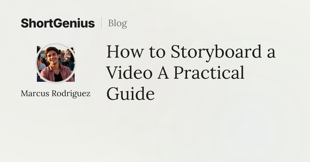 How to Storyboard a Video A Practical Guide | ShortGenius Blog