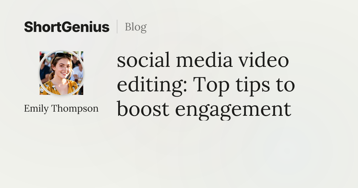 social media video editing: Top tips to boost engagement | ShortGenius Blog