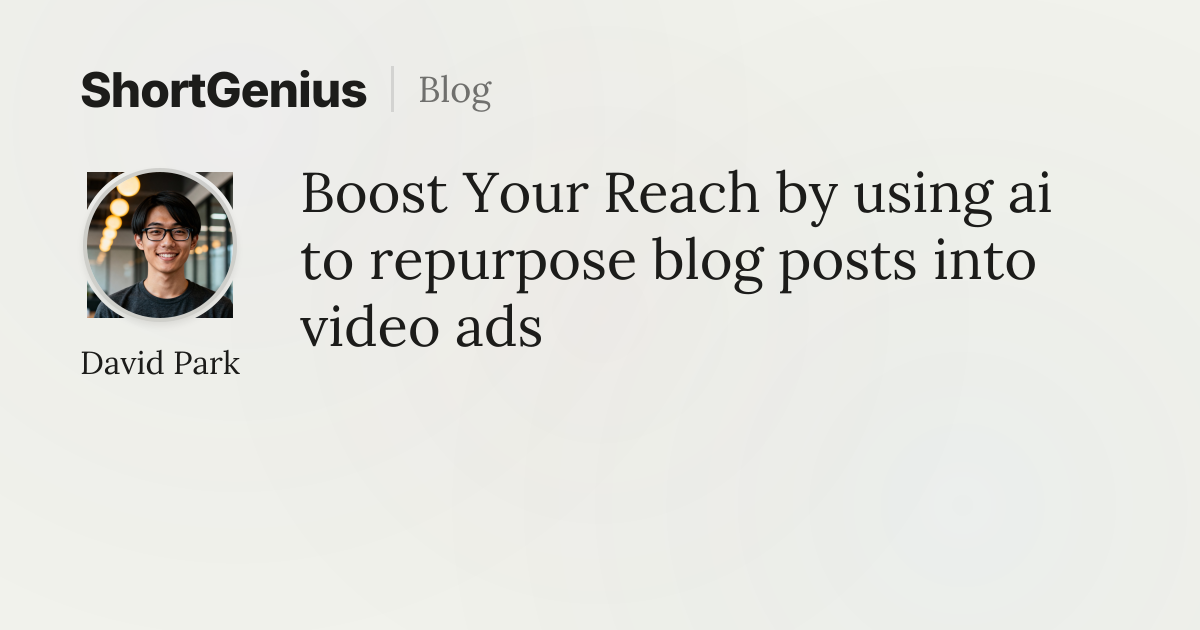 Boost Your Reach by using ai to repurpose blog posts into video ads ...