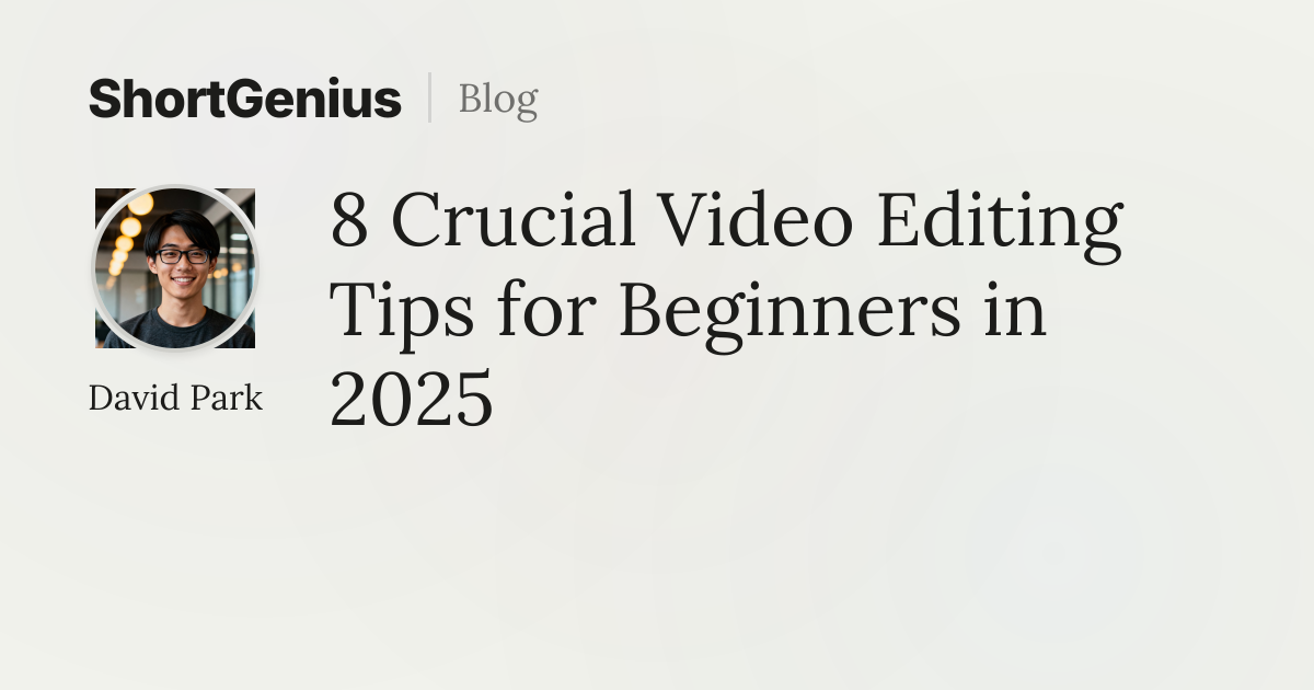 8 Crucial Video Editing Tips for Beginners in 2025 | ShortGenius Blog
