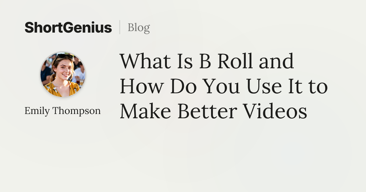 What Is B Roll and How Do You Use It to Make Better Videos ...