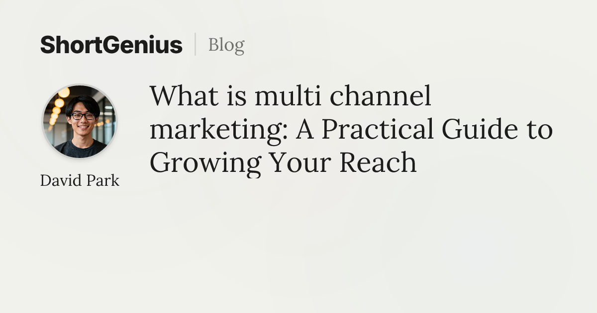 What is multi channel marketing: A Practical Guide to Growing Your ...