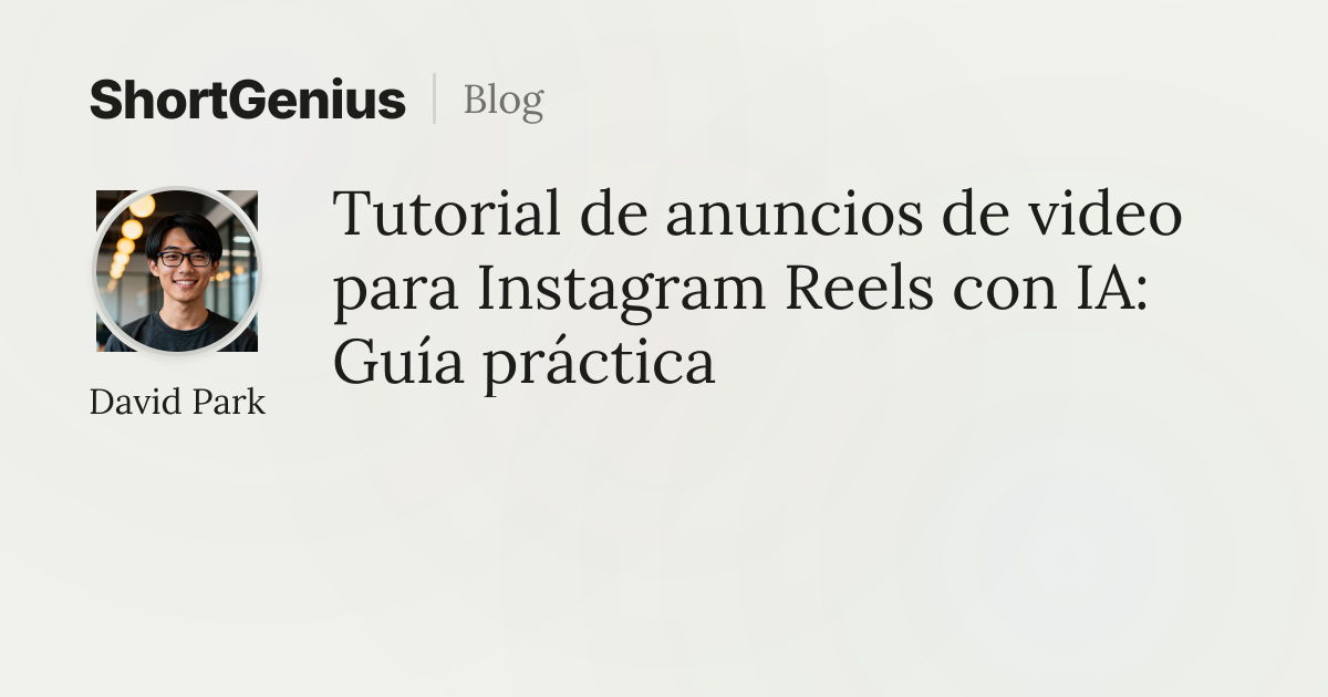 Tutorial de anuncios de video para Instagram Reels con IA: Guía práctica