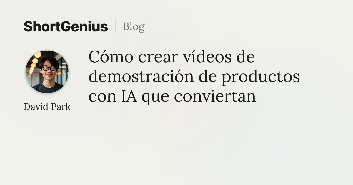 Cómo crear vídeos de demostración de productos con IA que conviertan ...