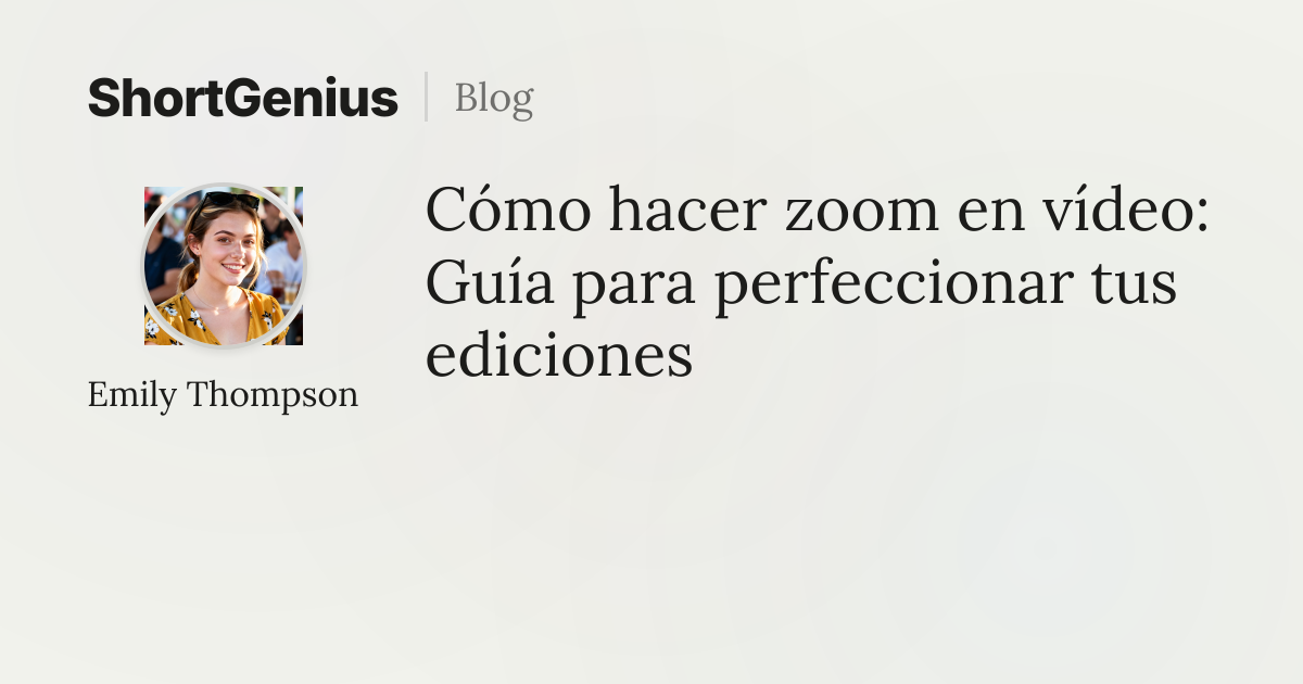 Cómo hacer zoom en vídeo: Guía para perfeccionar tus ediciones