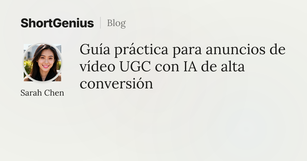 Guía práctica para anuncios de vídeo UGC con IA de alta conversión ...