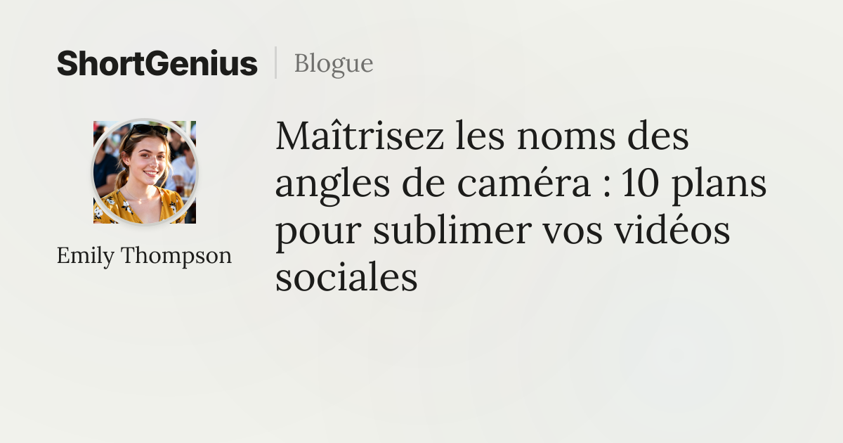 Maîtrisez les noms des angles de caméra : 10 plans pour sublimer vos ...