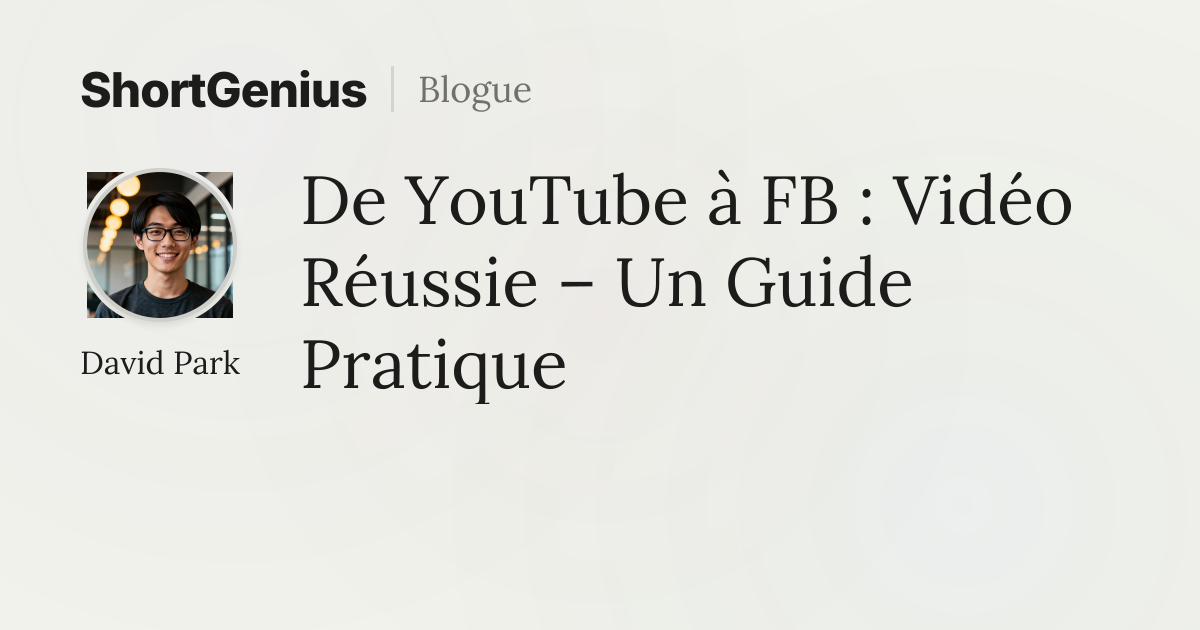 De YouTube à FB : Vidéo Réussie – Un Guide Pratique | Blogue ShortGenius