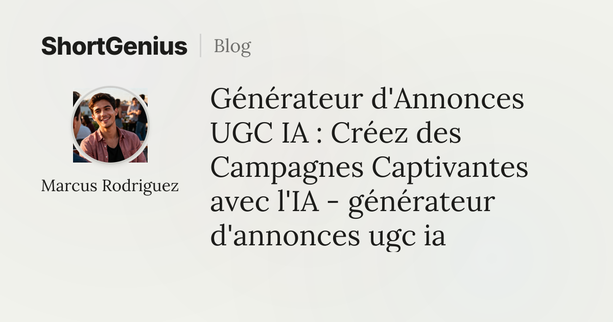 Générateur d'Annonces UGC IA : Créez des Campagnes Captivantes avec l ...