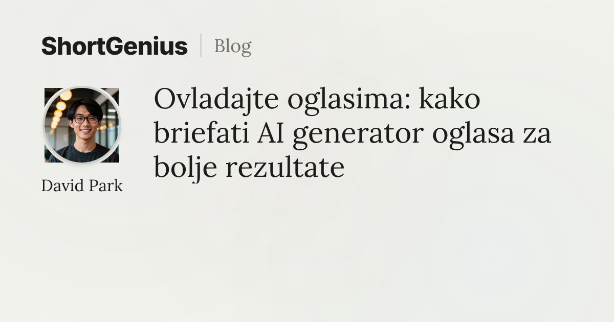 Ovladajte oglasima: kako briefati AI generator oglasa za bolje ...