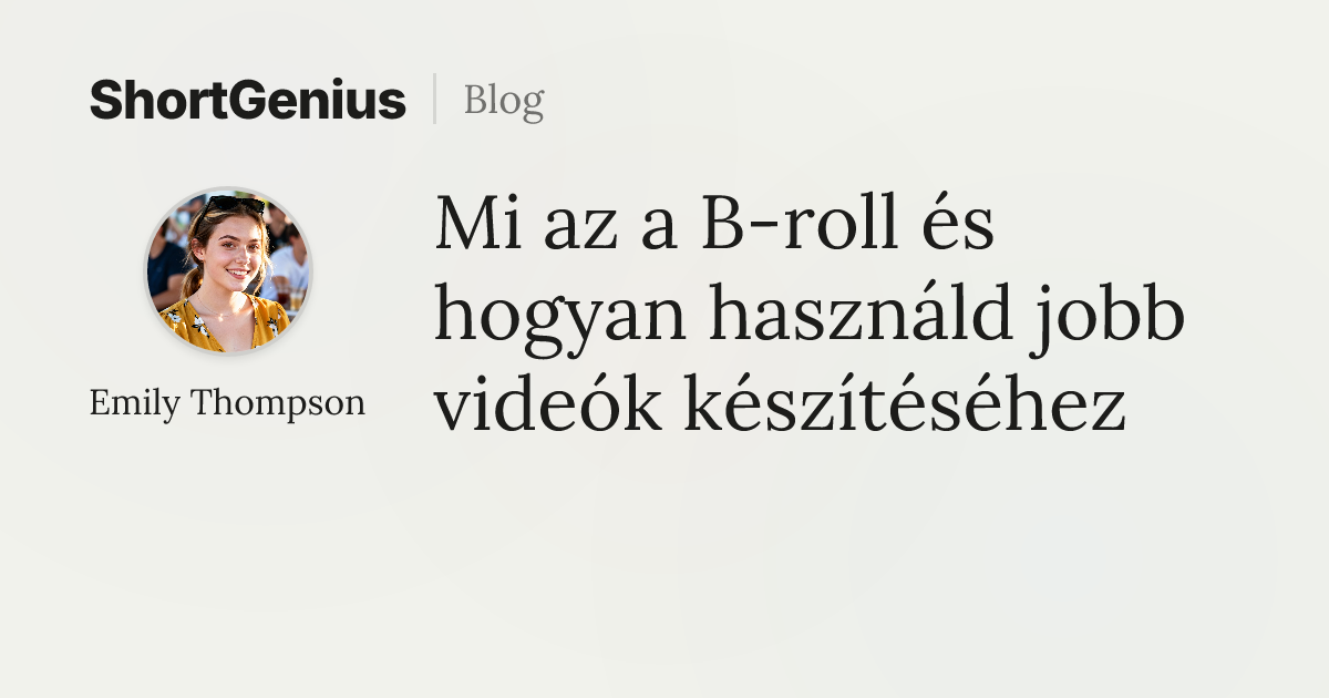 Mi az a B-roll és hogyan használd jobb videók készítéséhez ...
