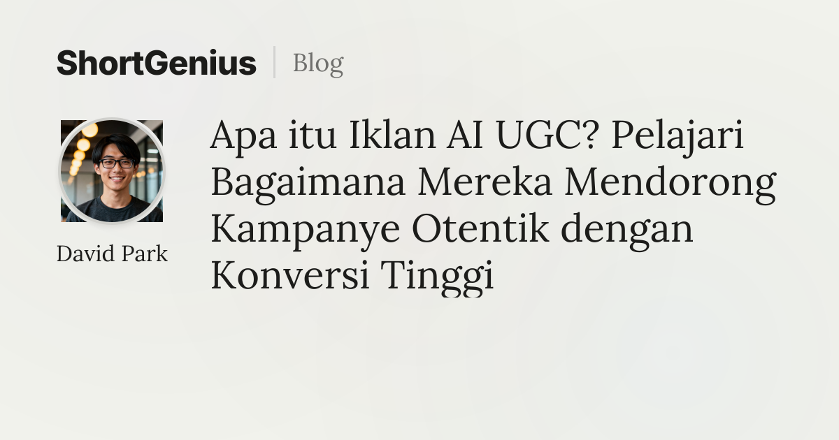 Apa itu Iklan AI UGC? Pelajari Bagaimana Mereka Mendorong Kampanye ...