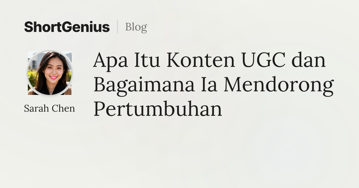 Apa Itu Konten UGC dan Bagaimana Ia Mendorong Pertumbuhan