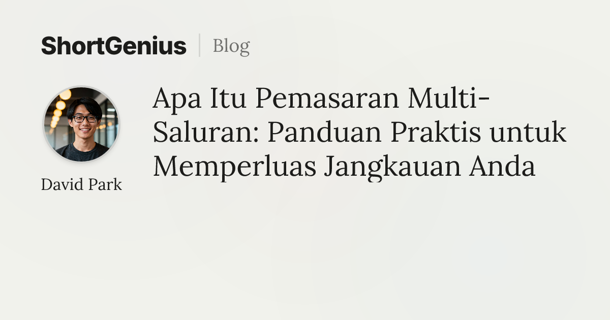 Apa Itu Pemasaran Multi-Saluran: Panduan Praktis untuk Memperluas ...
