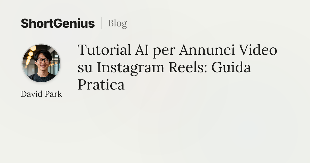 Tutorial AI per Annunci Video su Instagram Reels: Guida Pratica | Blog ...