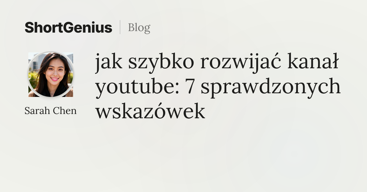jak szybko rozwijać kanał youtube: 7 sprawdzonych wskazówek
