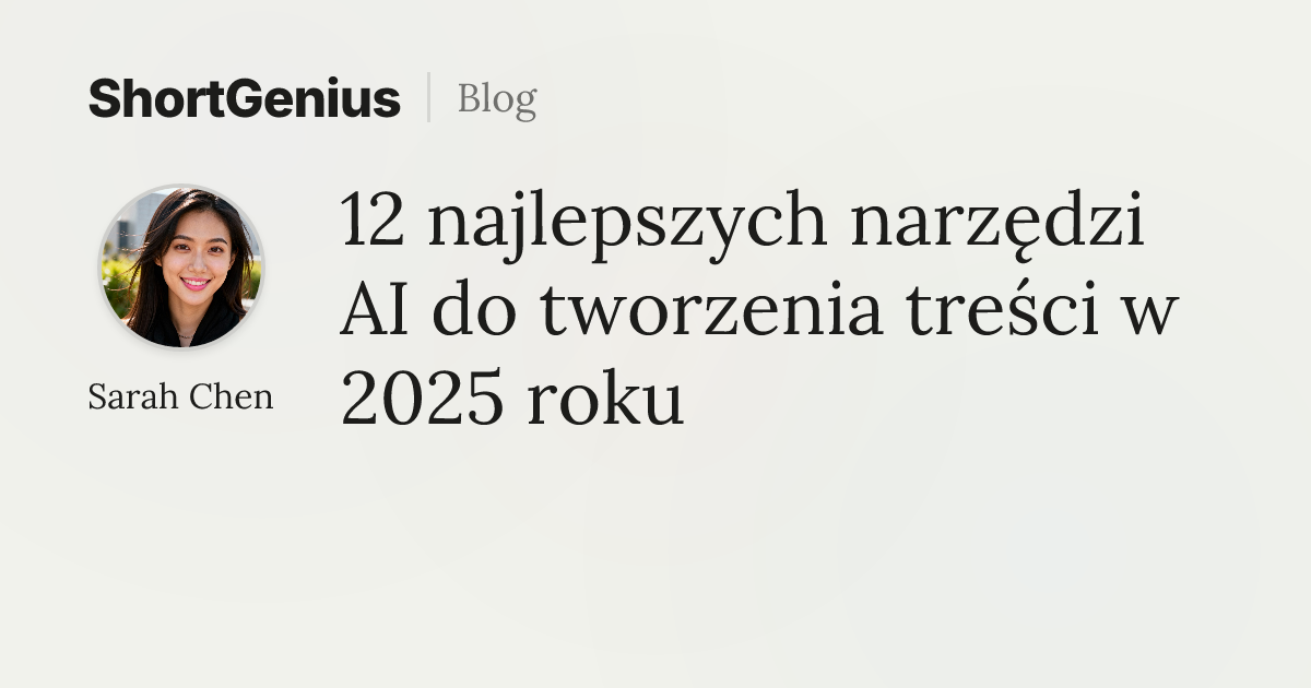 12 najlepszych narzędzi AI do tworzenia treści w 2025 roku | Blog ShortGenius