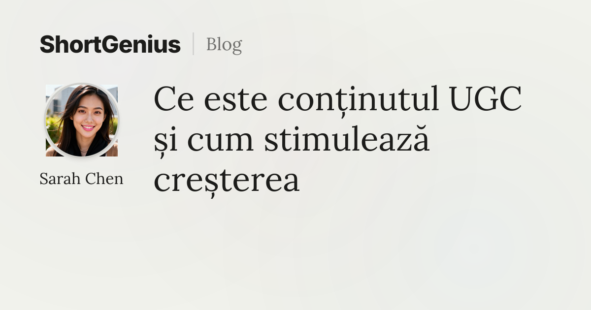 Ce este conținutul UGC și cum stimulează creșterea