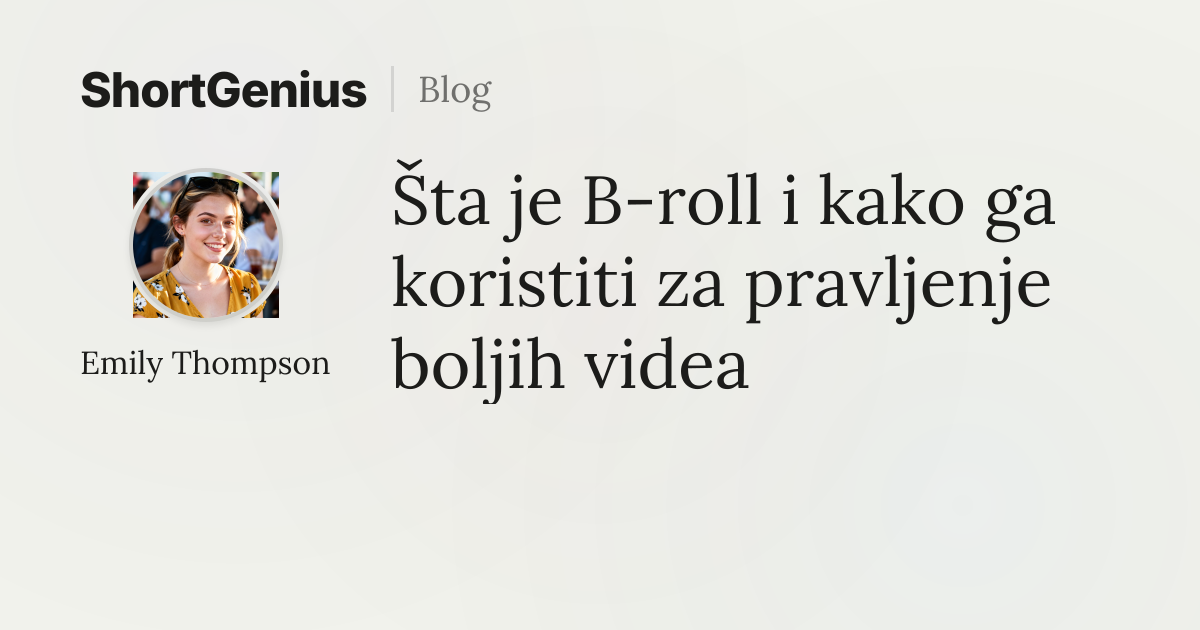 Šta je B-roll i kako ga koristiti za pravljenje boljih videa