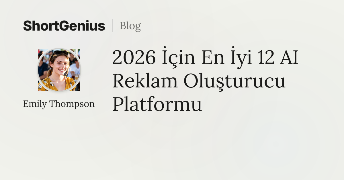 2026 İçin En İyi 12 AI Reklam Oluşturucu Platformu | ShortGenius Blog