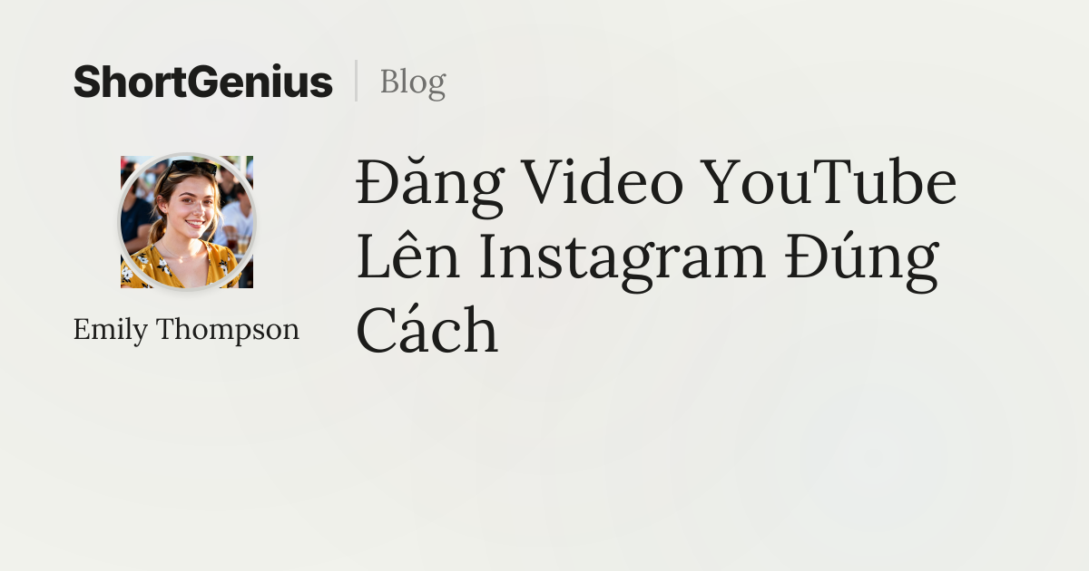Đăng Video YouTube Lên Instagram Đúng Cách | Blog ShortGenius