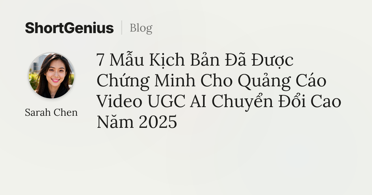 7 Mẫu Kịch Bản Đã Được Chứng Minh Cho Quảng Cáo Video UGC AI Chuyển Đổi ...